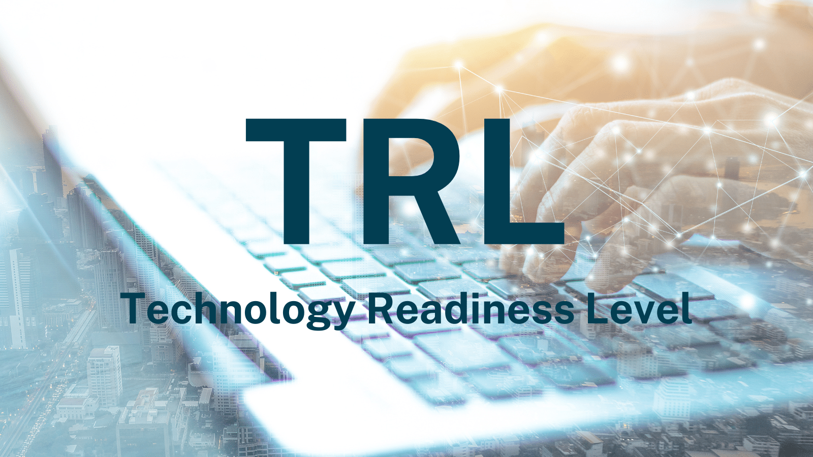 Technology readiness level (TRL) explained - what is it and how can it ...